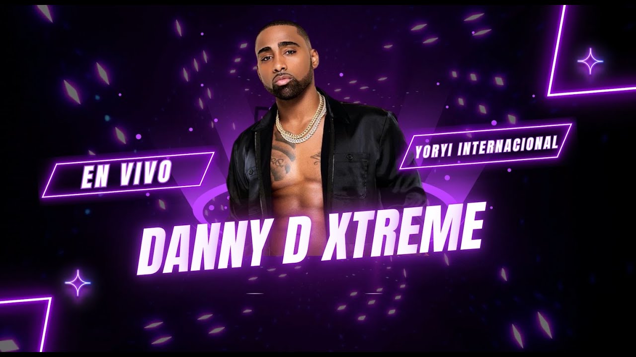 DANNY D XTREME🎤EN🎤 YORYI INTERNACIONAL - YouTube