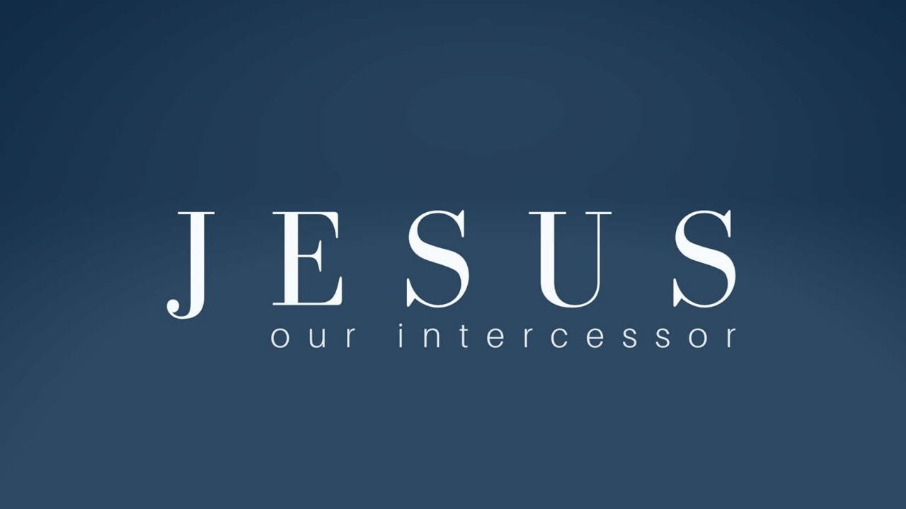 Jesus Our Intercessor - YouTube