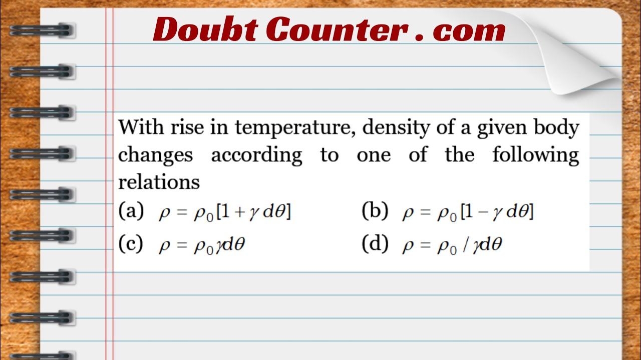 With rise in temperature, density of a given body changes according to ...