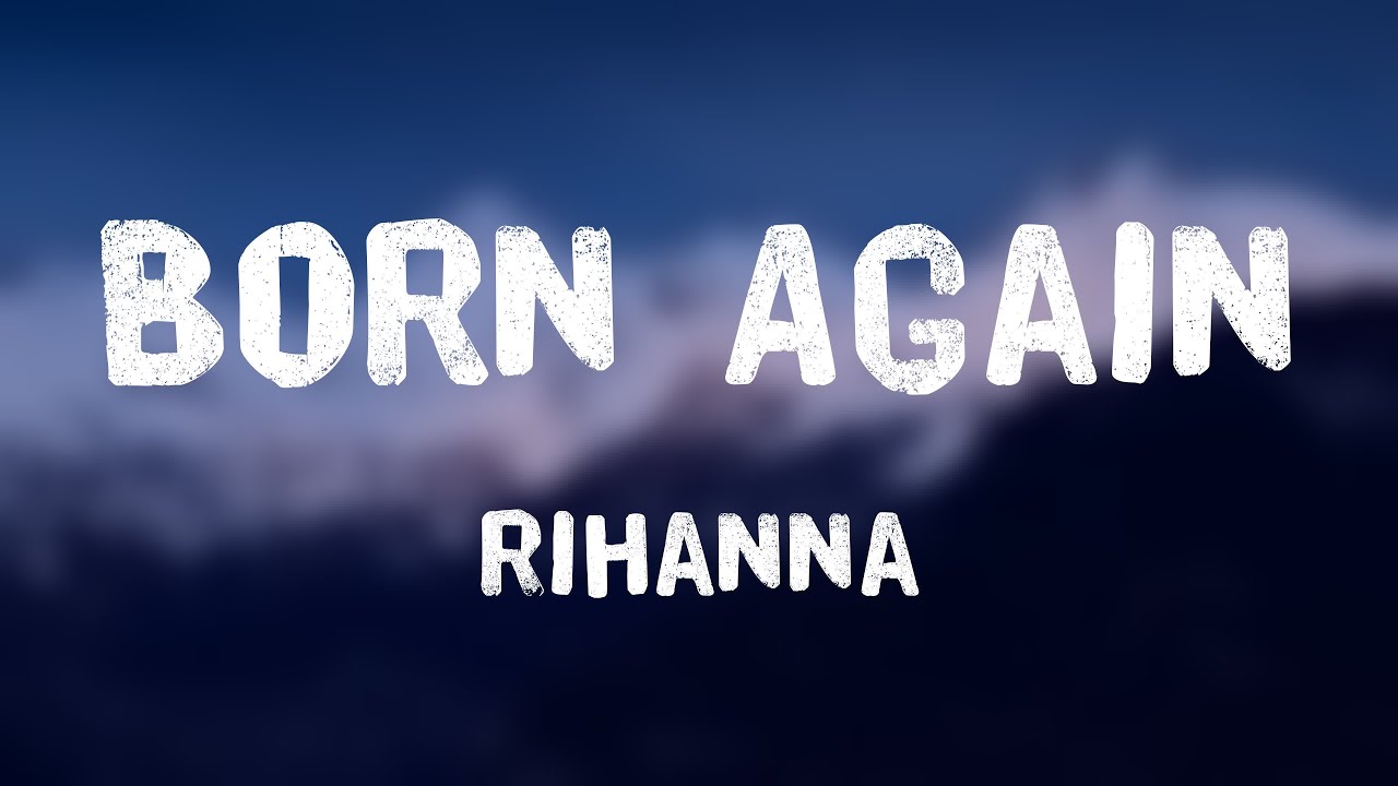 Born Again - Rihanna ^Lyric Music^ 🦀 - YouTube