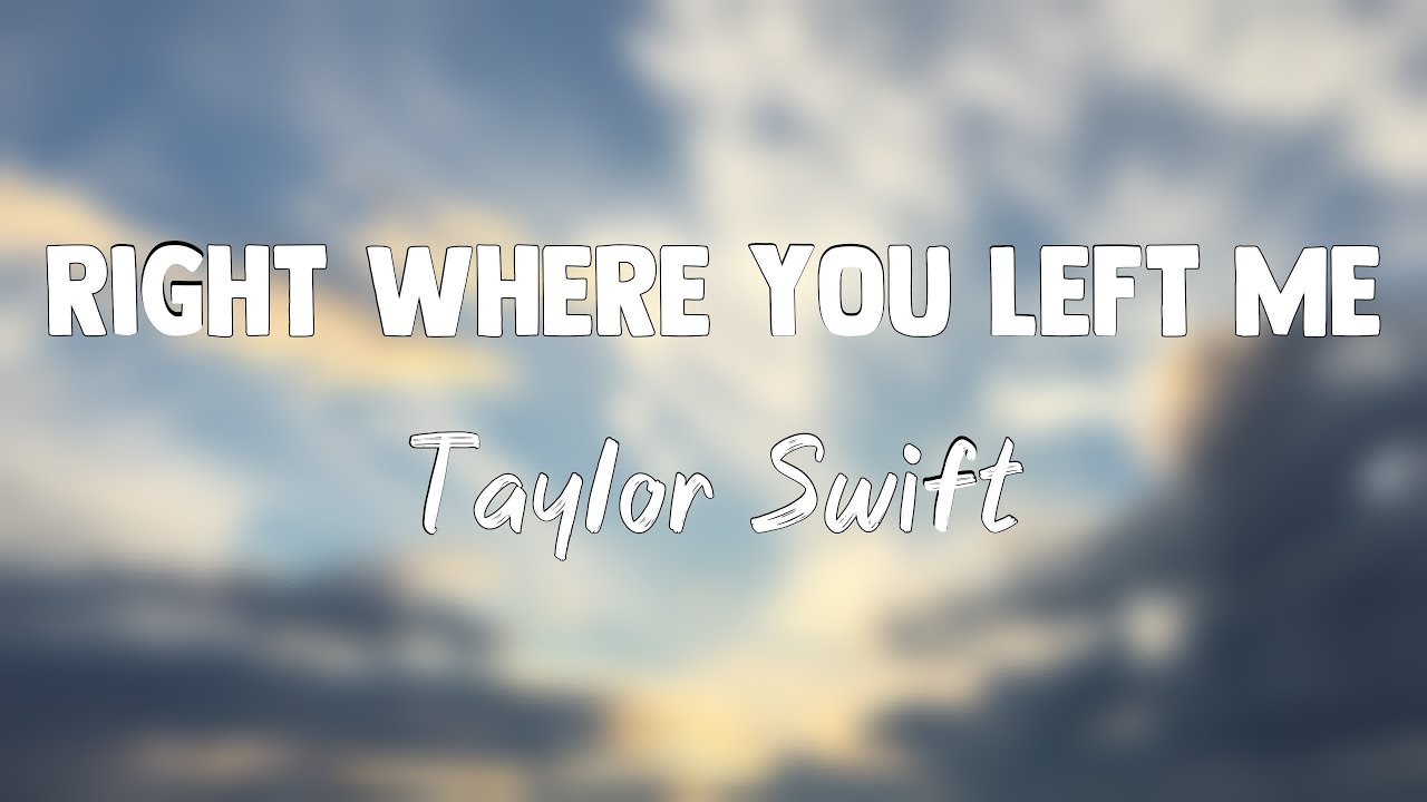 Right Where You Left Me - Taylor Swift (Lyrics Video) 🍭 - YouTube