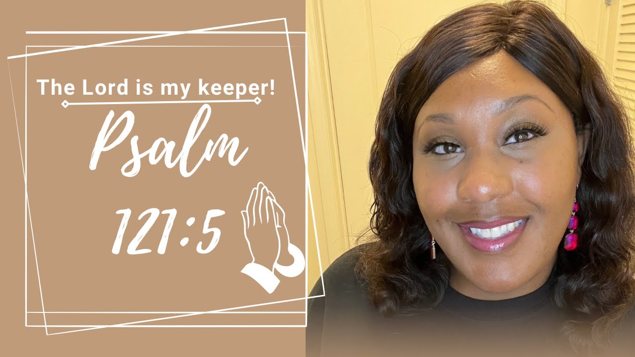 PSALM 121:5| THE LORD IS MY KEEPER| BIBLE VERSES| NIJAH J - YouTube