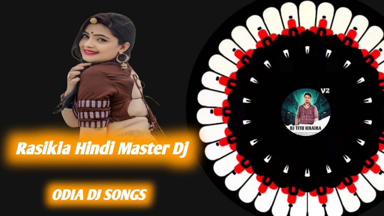 Rasikia Hindi Master Odia Song Dj Remix / Dj Titu Khaira - YouTube