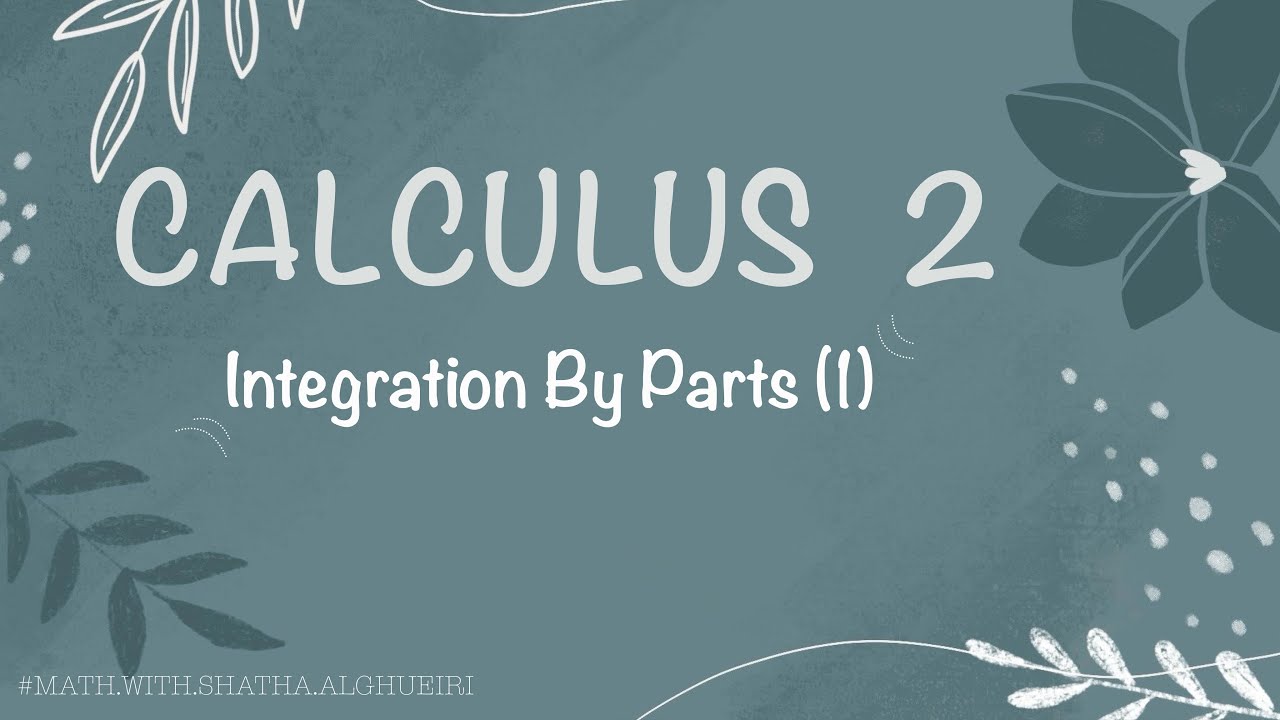1. Calculus 2 || Integration By Parts 1 - Inroduction + Examples - YouTube