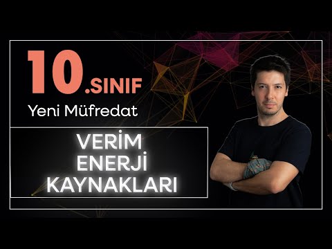 10. Sınıf Yeni Maarif Model Fizik - İş Güç ve Enerji 6. Adım / Verim ve Enerji Kaynakları