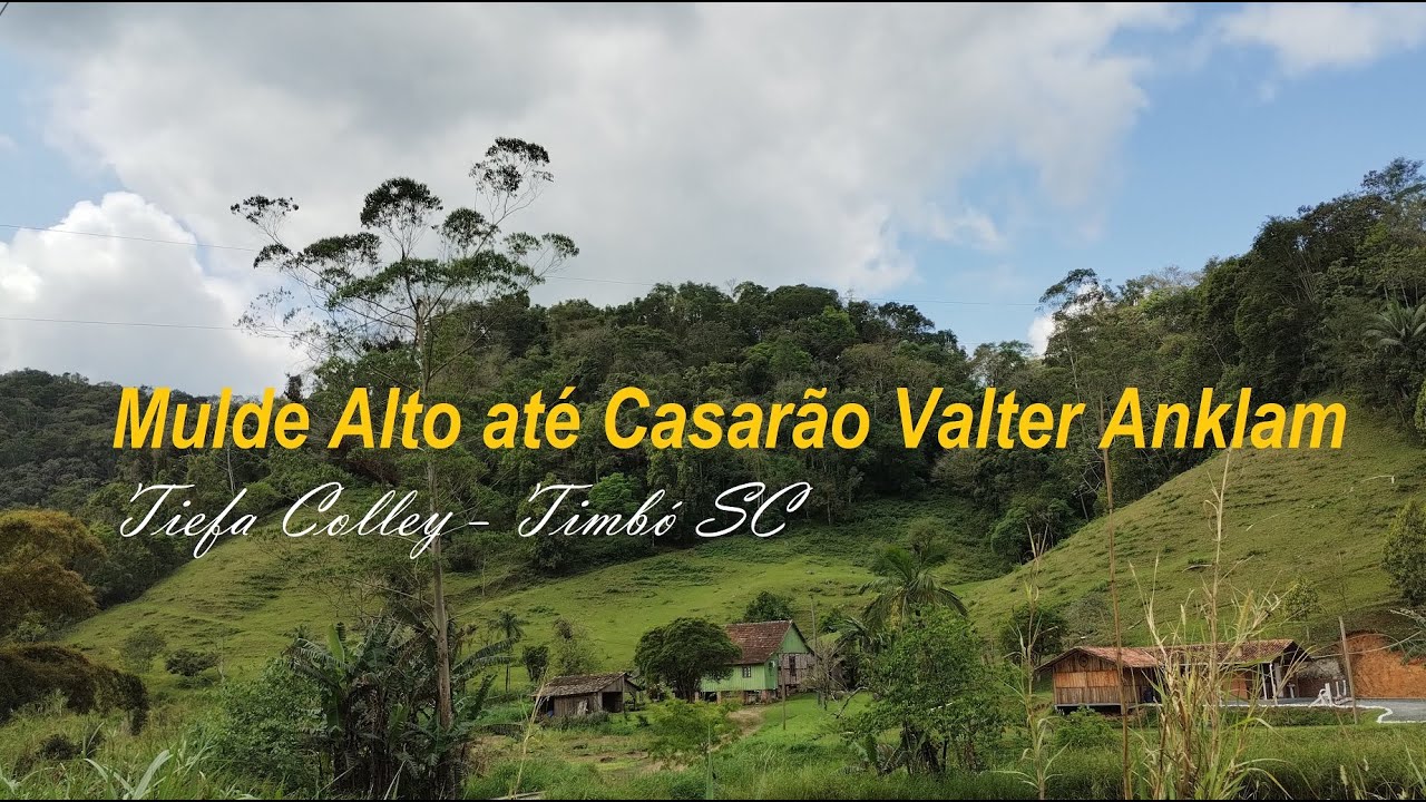PAISAGEM - MULDE ALTO ATÉ CASARÃO VALTER ANKLAM - TIMBÓ SC - YouTube