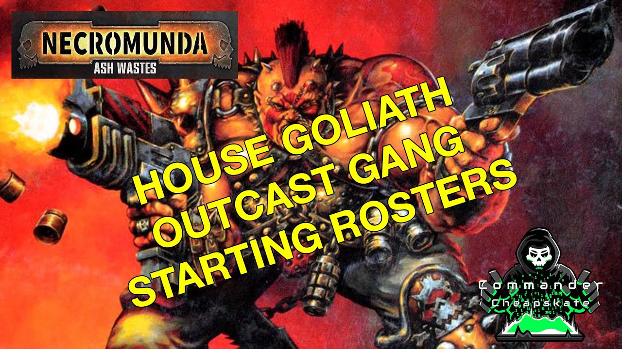 HOUSE GOLIATH OUTCAST GANG STARTING ROSTERS FOR NECROMUNDA: ASH WASTES ...