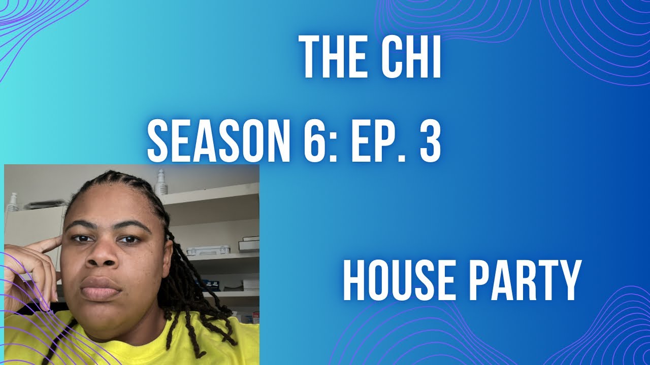 (REVIEW) The Chi | Season 6: Ep. 3 House Party (RECAP) - YouTube