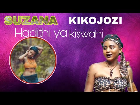 SUZANA KIKOJOZI | HADITHI ZA KISWAHILI | HADITHI MPYA | SIMULIZI ZA ...