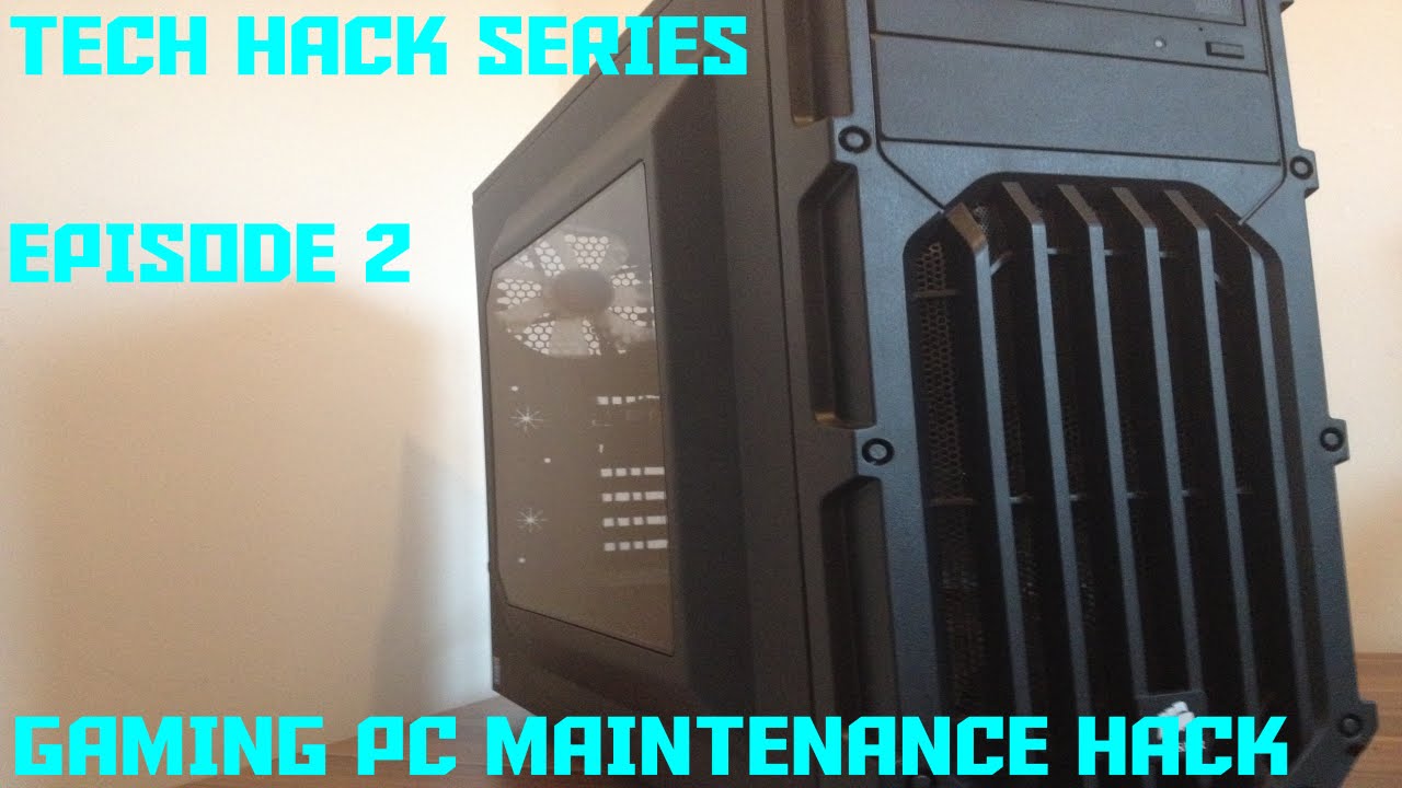 Tech Hack Episode 2 - PC Maintenance edition, every Gaming rig owner ...