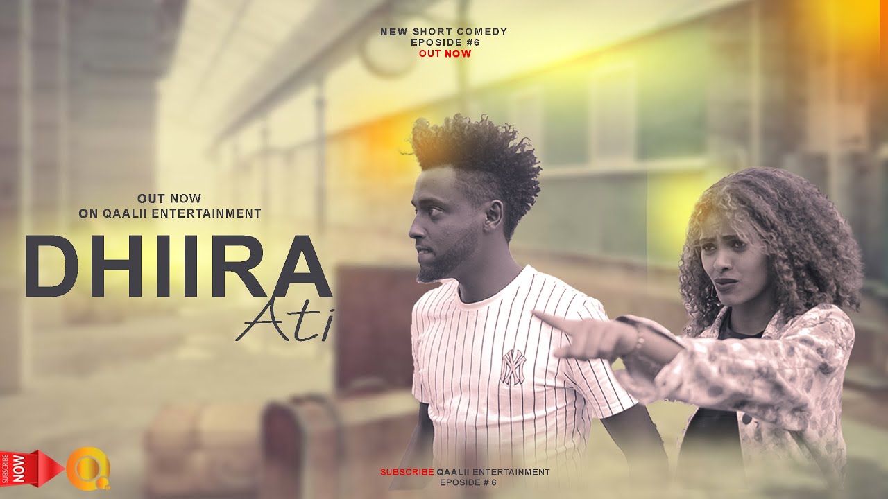 #DHIIRA_ATI_EPISODE_#6 #QAALII_ENTERTAINMENT #DAABII - YouTube