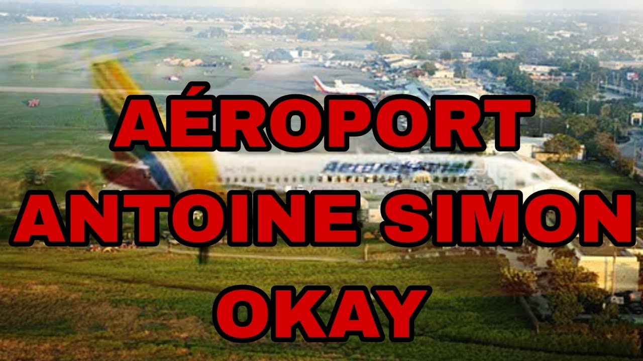 AÉROPORT ANTOINE SIMON OKAY - YouTube