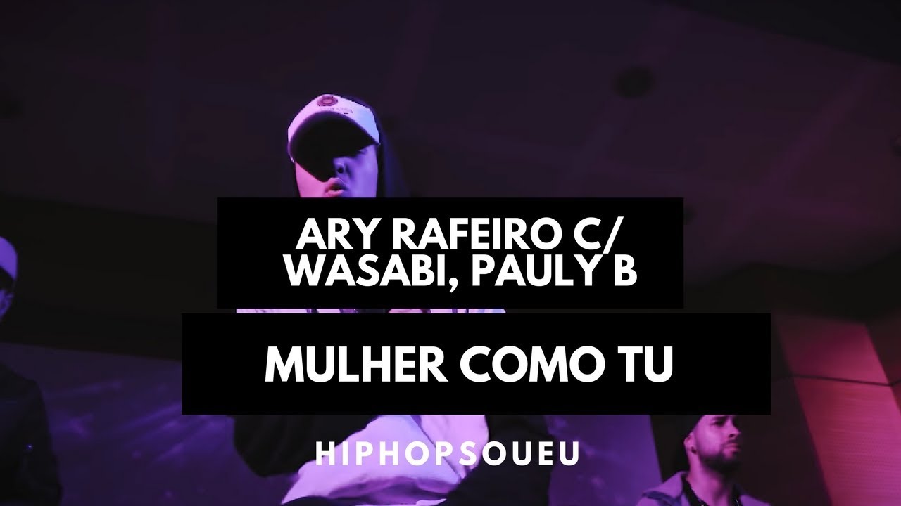 Ary Rafeiro c/ Wasabi, Pauly B (prod. Oscar Beats) - Mulher como tu ...