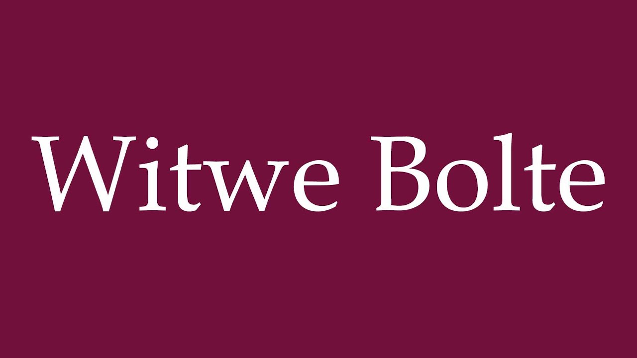 How to Pronounce ''Witwe Bolte'' (Widow Bolte) Correctly in German ...