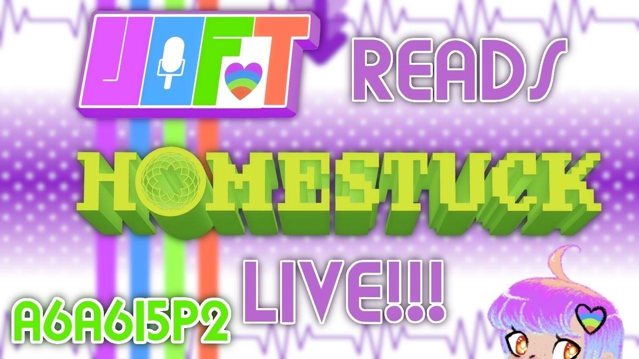 VOFT Reads Homestuck Act 6 Act 6 Intermission 5 Part 2: Live!!! - YouTube