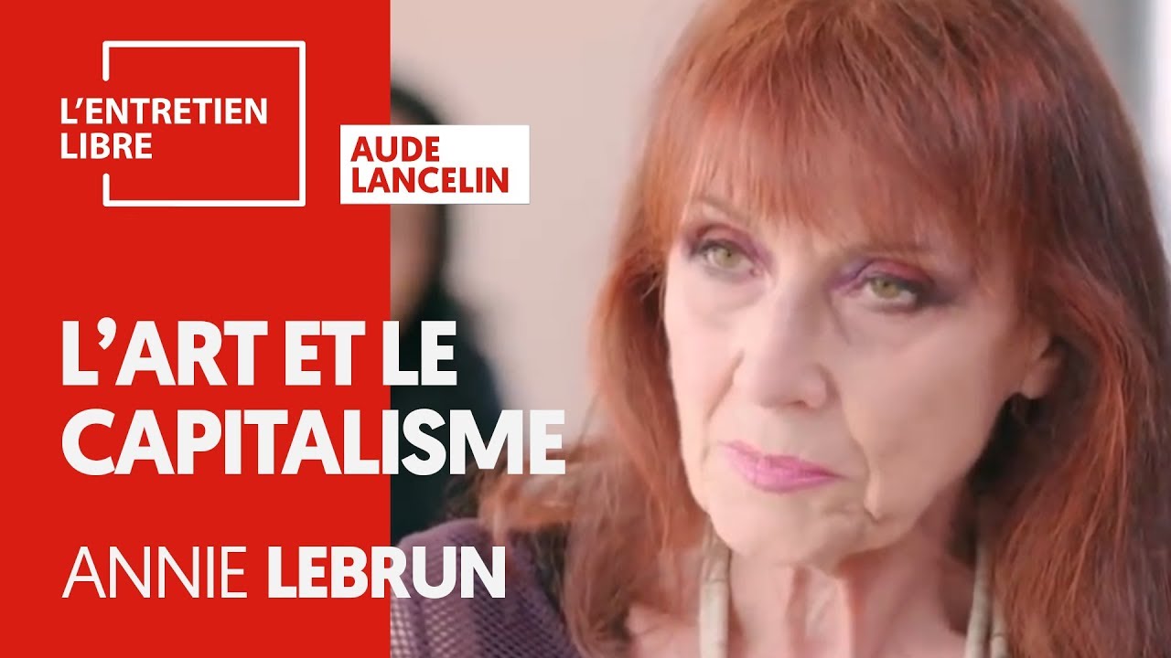 L'ART ET LE CAPITALISME - ANNIE LE BRUN - YouTube