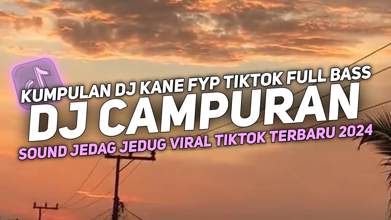 DJ CAMPURAN VIRAL TIK TOK 2024 JEDAG JEDUG FULL BASS TERBARU - YouTube