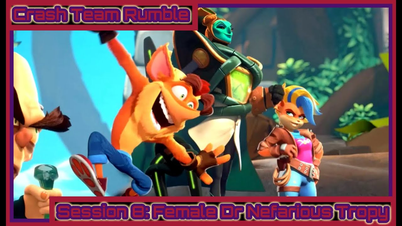 Crash Team Rumble - Session 8: Female Dr Nefarious Tropy - YouTube