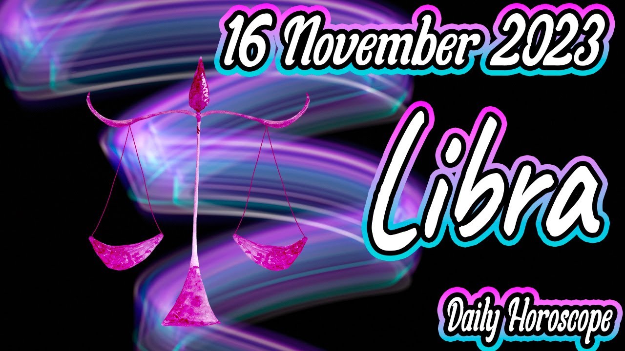 YOUR FAVORITE TAROT CHANNEL LIBRA DAILY HOROSCOPE TODAY November 16 ...