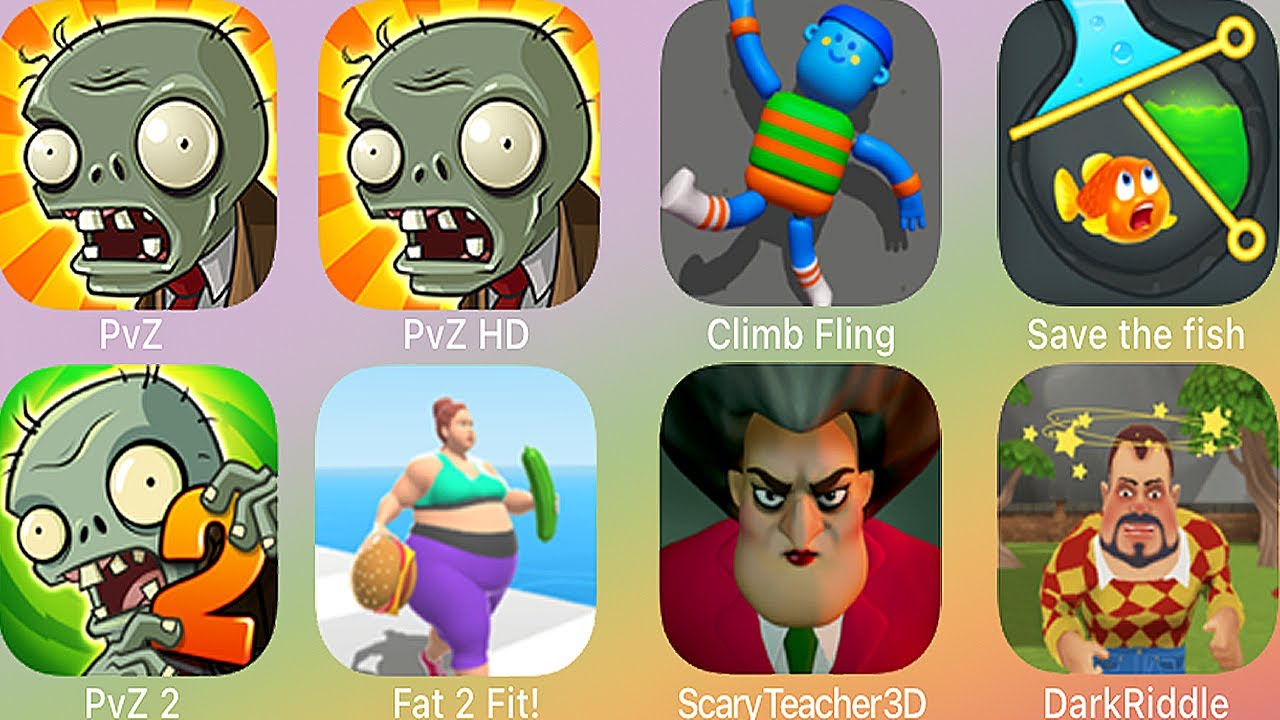 PvZ,Plants vs Zombies,Climb Fling,Save the fish,PvZ 2,Fat 2 Fit ...