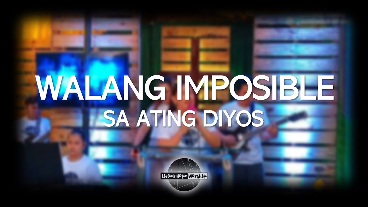 WALANG IMPOSIBLE SA ATING DIYOS | Living Hope Worship Akkorde - Chordify