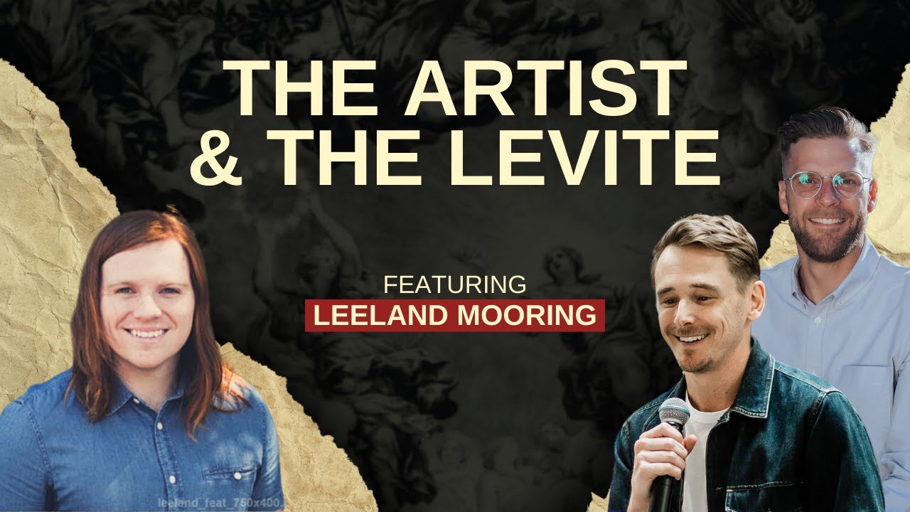 The Artist & the Levite w/ Leeland Mooring | E53: The Vast Podcast ...