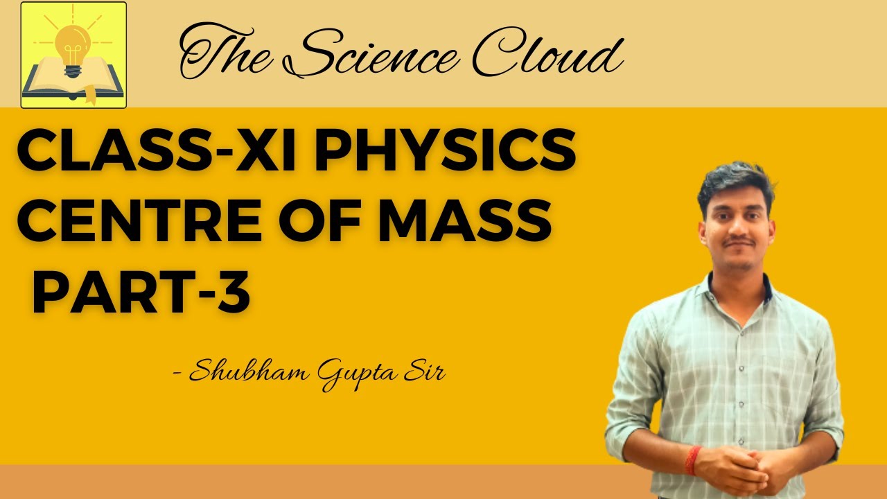 Class 11 Physics |Centre Of Mass | Part-3 Centre Of Mass Of Continuous ...
