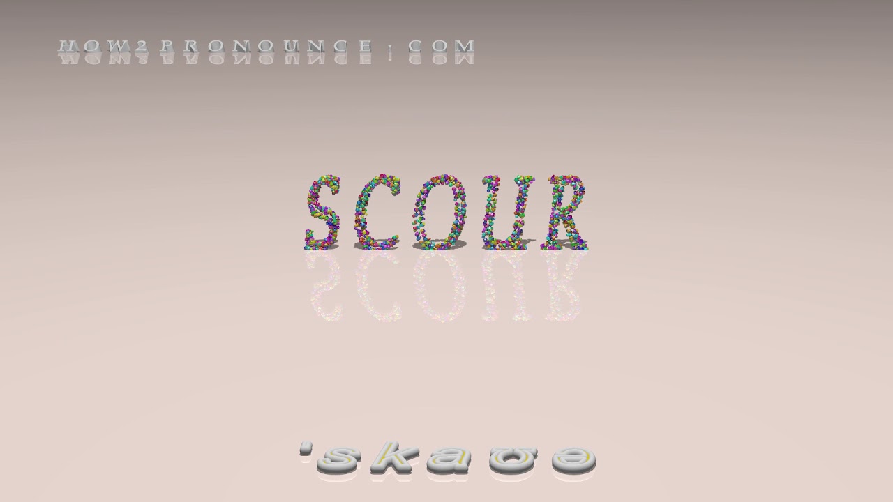scour - pronunciation + Examples in sentences and phrases - YouTube