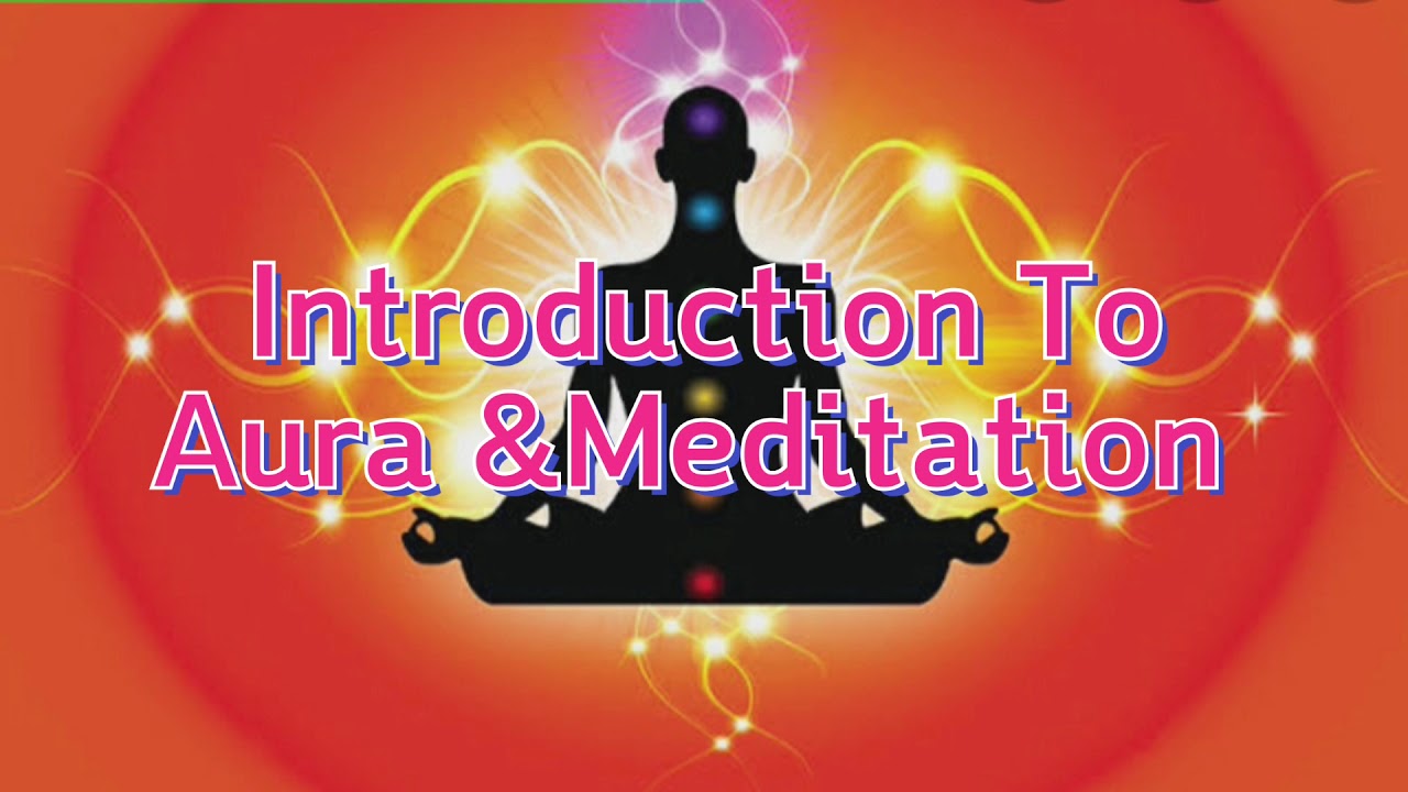 Introduction to Aura &Meditation - YouTube