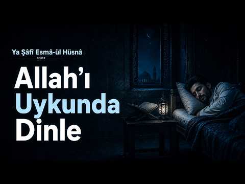 Kalbin Yorgunsa Bu Gece Allah’ın Şafi İsmiyle Uykuya Dal