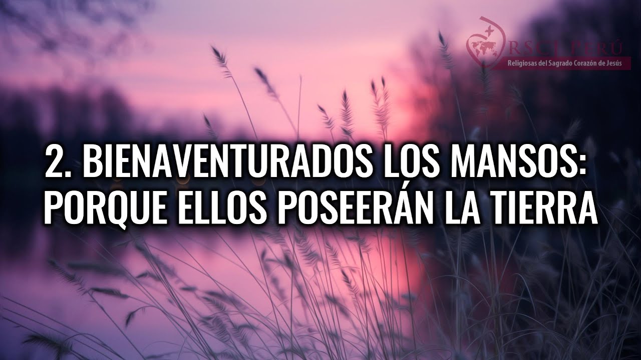 2.BIENAVENTURADOS LOS MANSOS: PORQUE ELLOS POSEERÁN LA TIERRA - YouTube