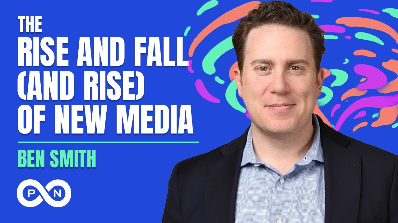 The Rise and Fall (and Rise) of New Media with Ben Smith - YouTube