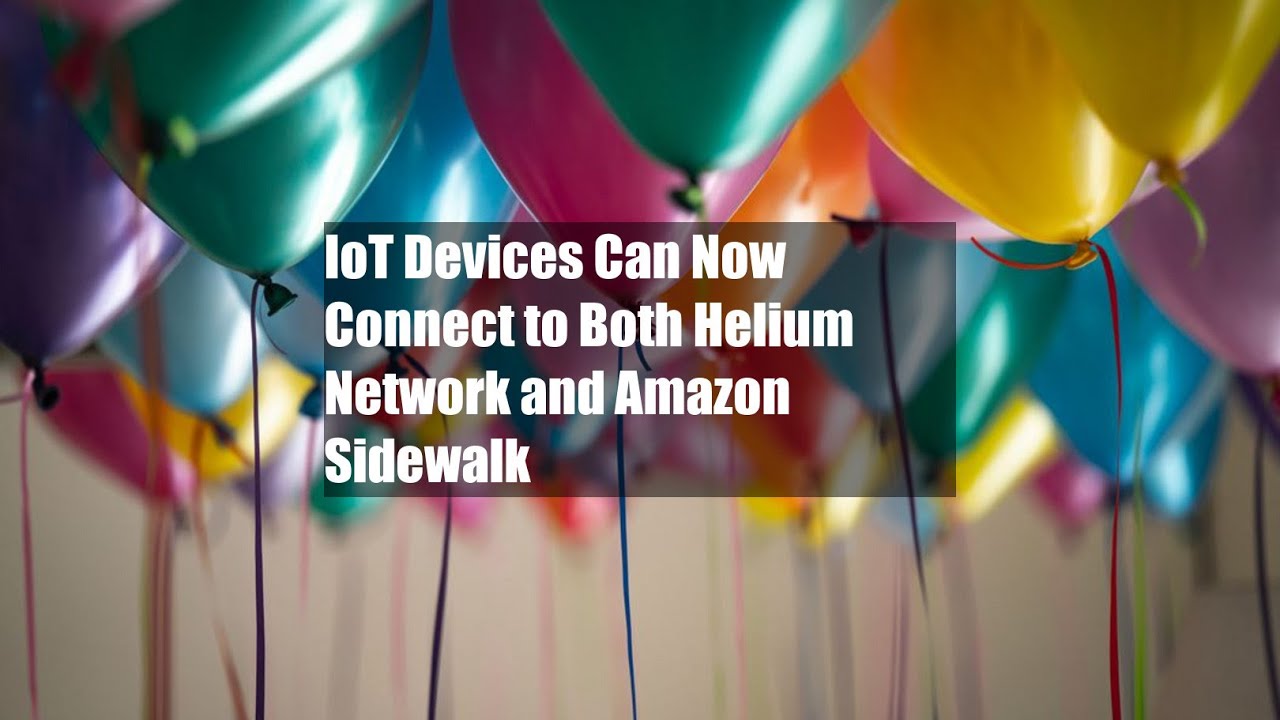 IoT Devices Can Now Connect to Both Helium Network and Amazon Sidewalk ...