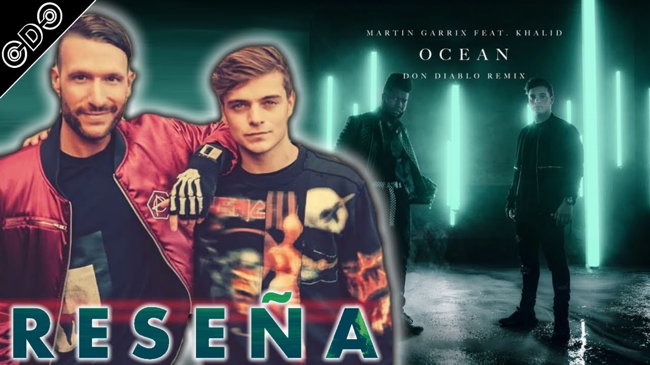 Reseña del Remix de Don Diablo de Ocean por Martin Garrix & Khalid ...
