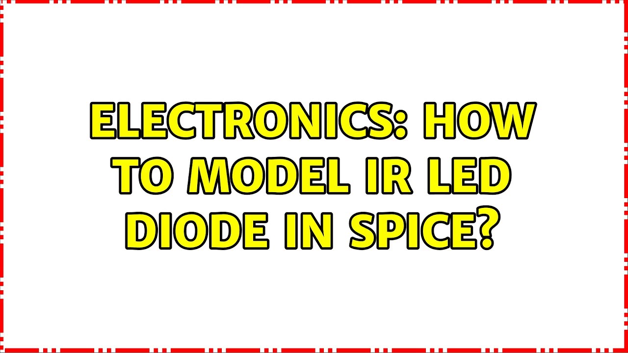 Electronics: How to model IR LED Diode in SPICE? - YouTube