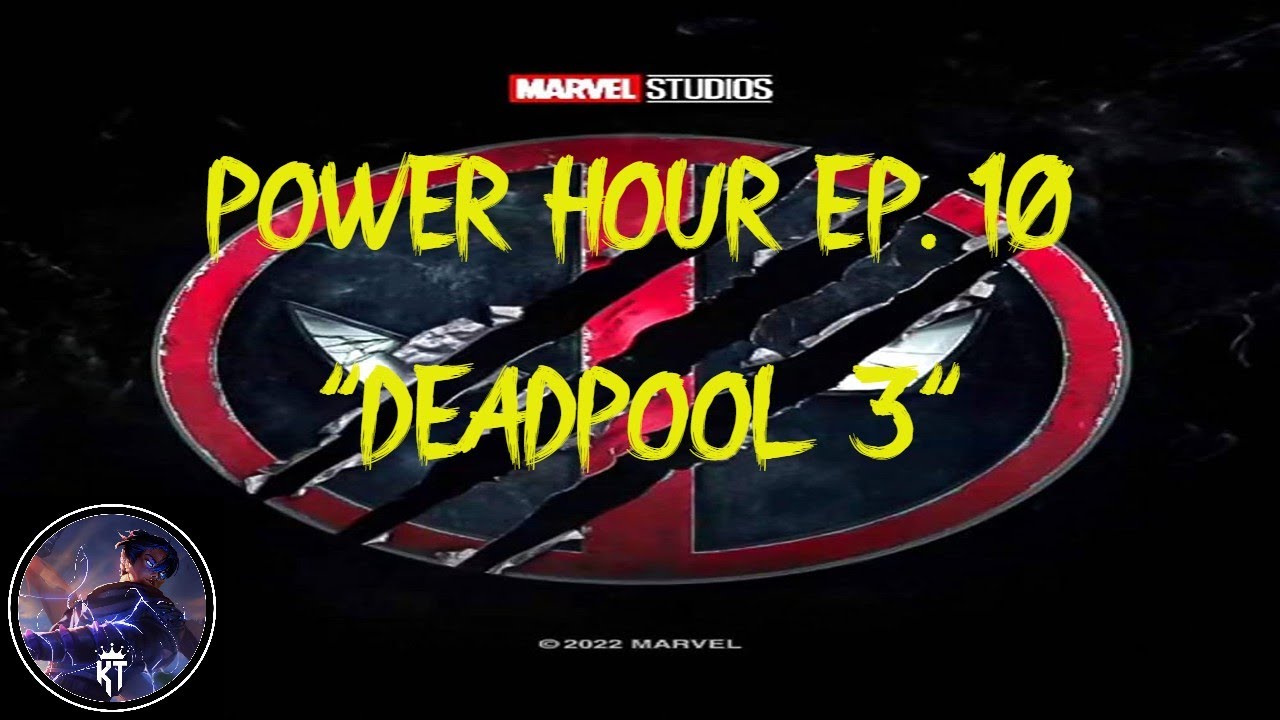 POWER HOUR EP. 10 "SPECIAL"- DEADPOOL 3 DISCUSSION - YouTube