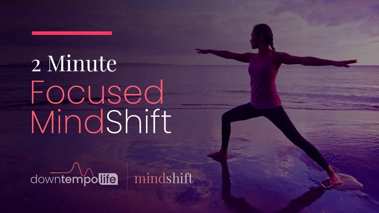 Focused Mind Shift | A 2 Minute Meditation to Shift Your Mindset into ...
