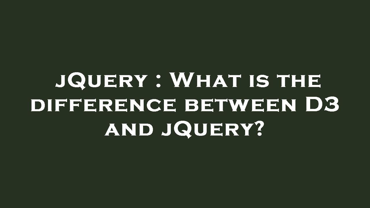 jQuery : What is the difference between D3 and jQuery? - YouTube