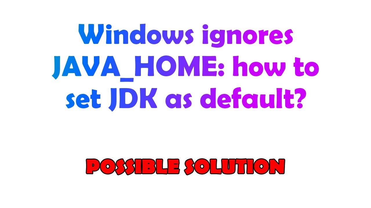Windows ignores JAVA_HOME: how to set JDK as default? - YouTube