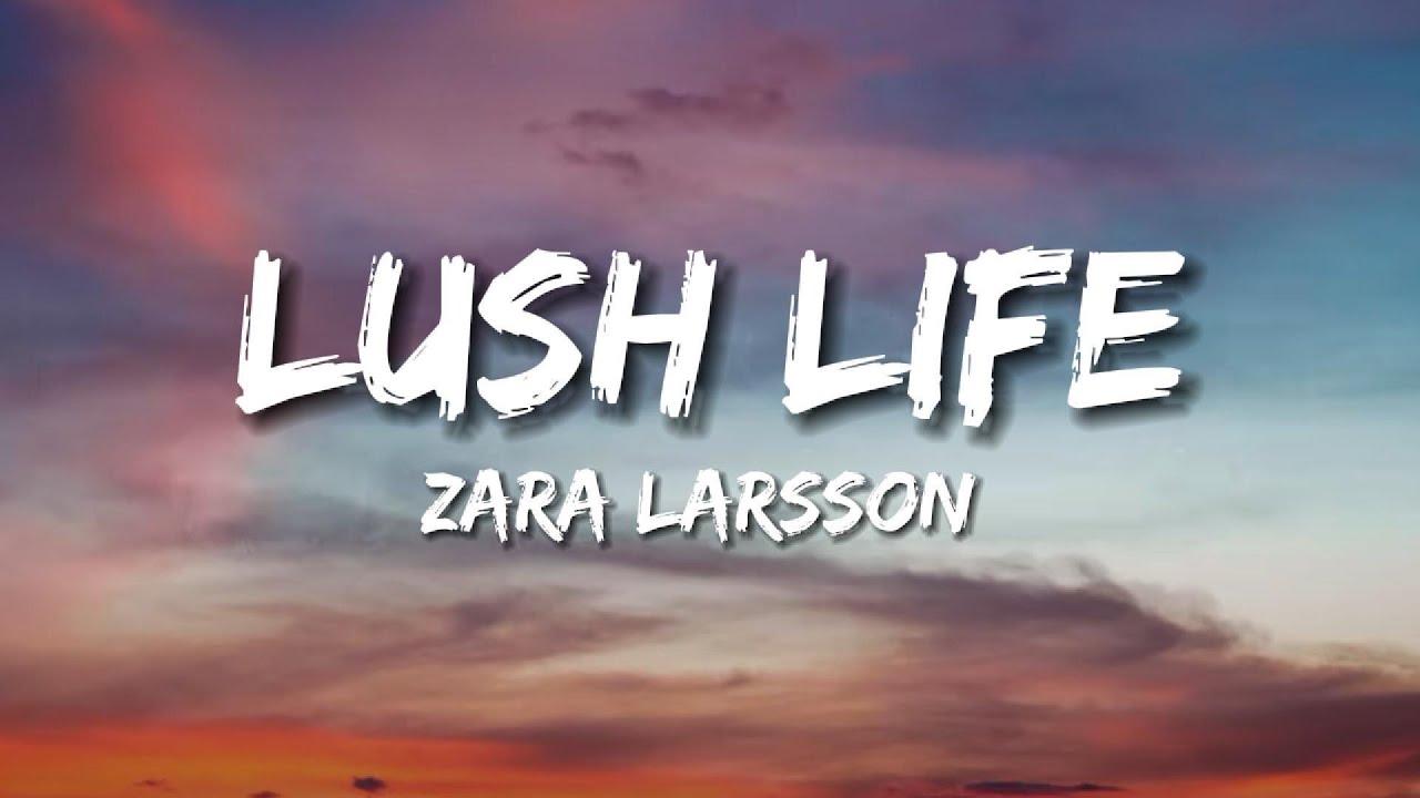 Zara Larsson - Lush Life (Lyrics) - YouTube