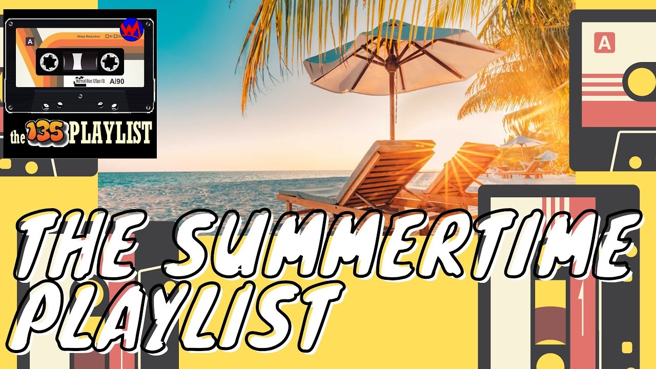 THE 135 PLAYLIST 30: The Summertime Playlist - YouTube