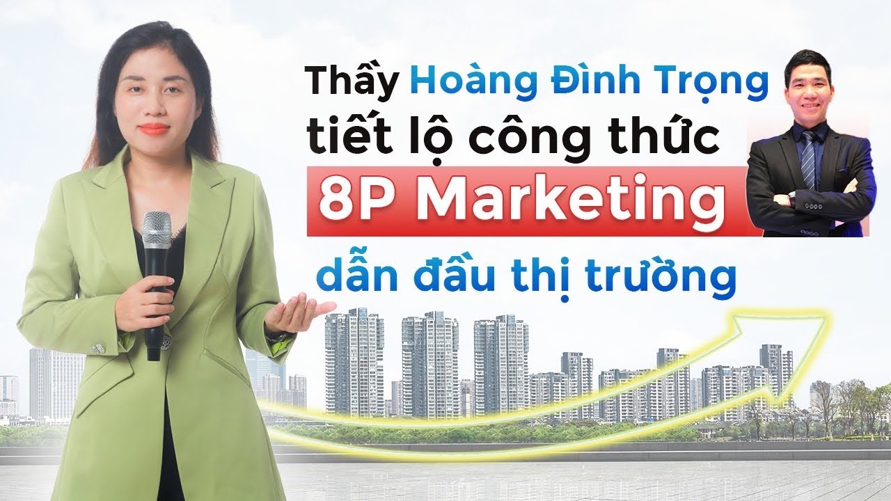 Thầy Hoàng Đình Trọng tiết lộ công thức 8P Marketing tạo lợi thế cạnh ...