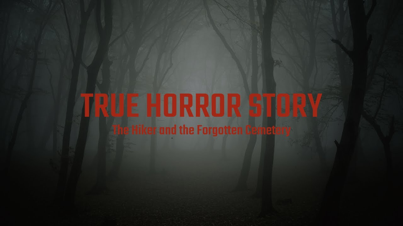 HORROR TRUE STORY : The Hiker and the Forgotten Cemetery - YouTube