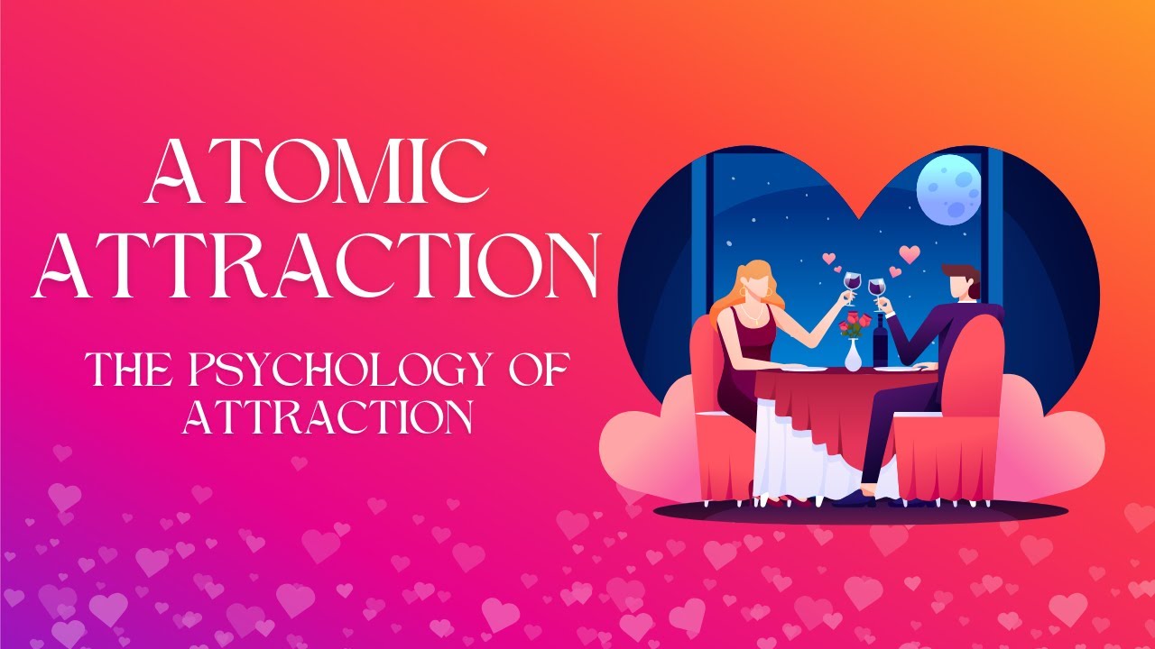 Atomic Attraction: The Psychology of Attraction - YouTube
