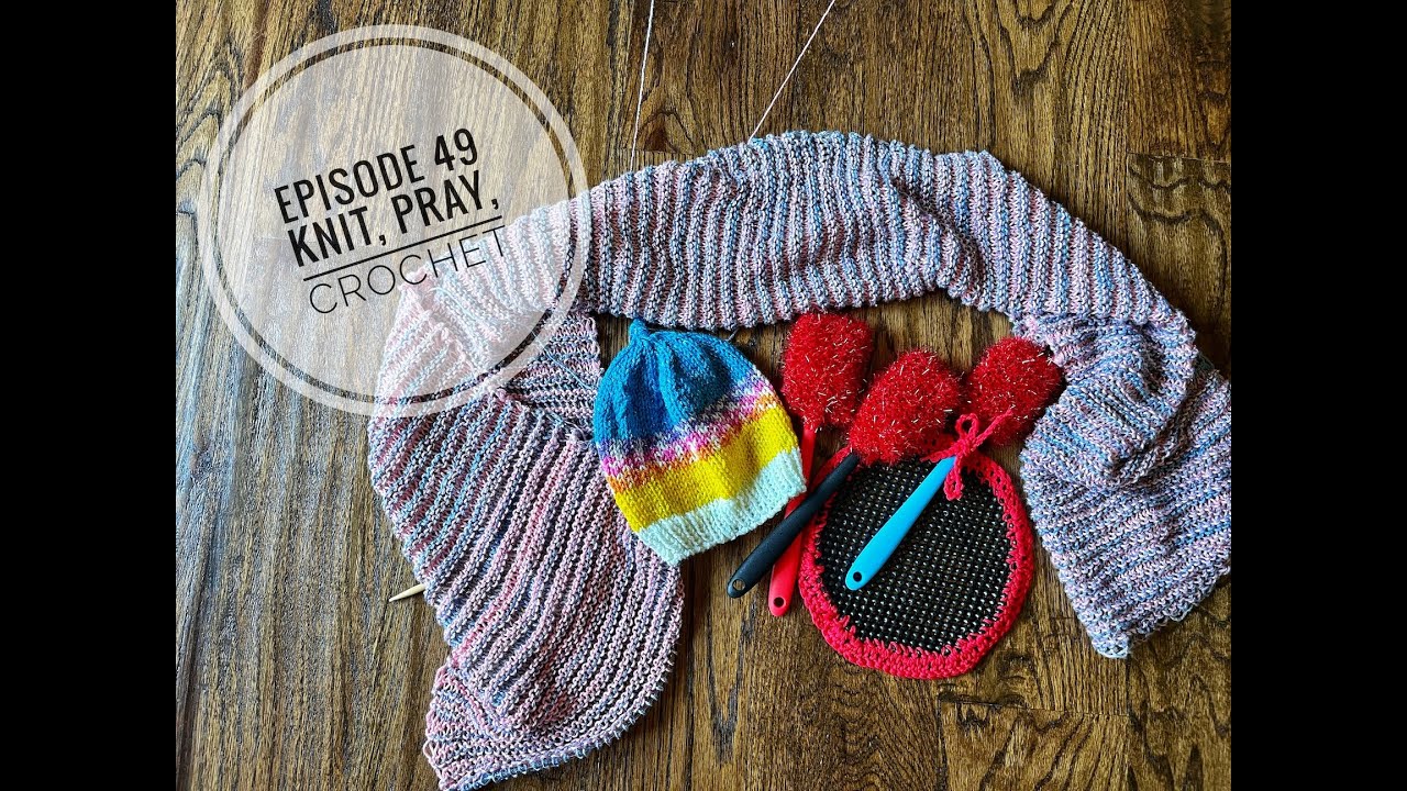 Episode 49; Weekly Knits; Knit Spoon Scrubber, jar opener, prayer shawl ...