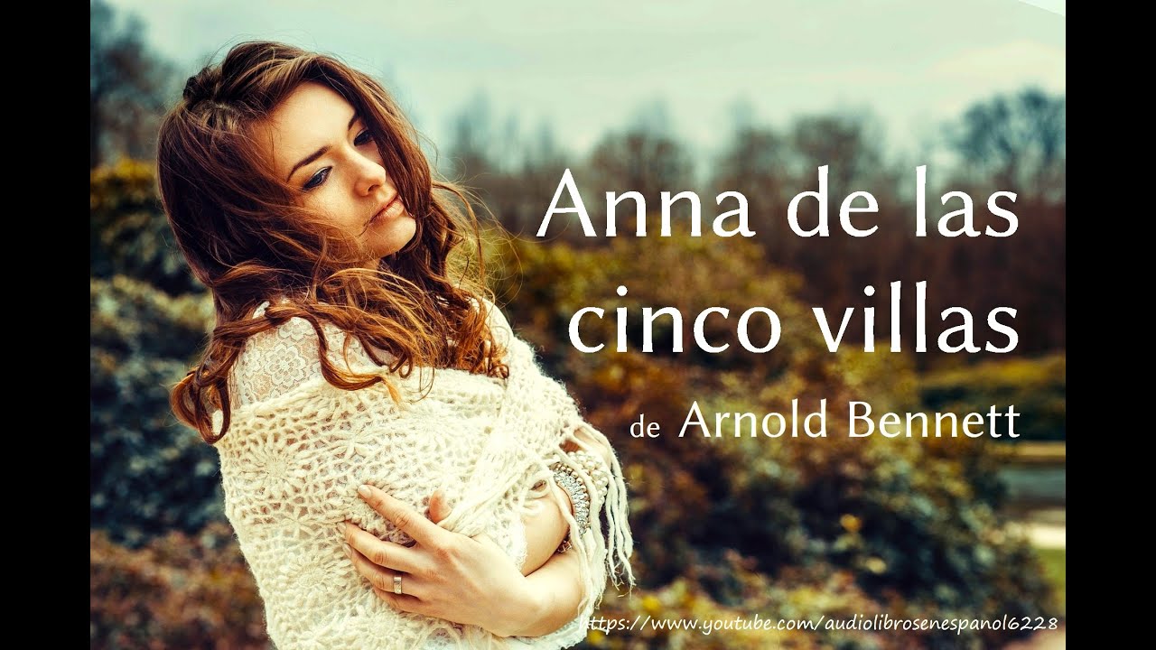 Anna de las Cinco Villas, de Arnold Bennett (quinta y última parte ...