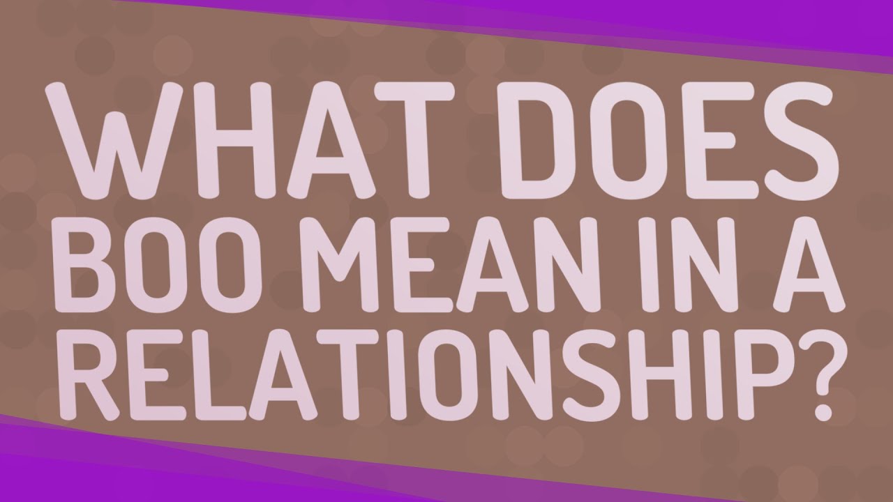 What Does Boo Mean In A Relationship YouTube what-does-boo-mean-in-a-relationship-youtube