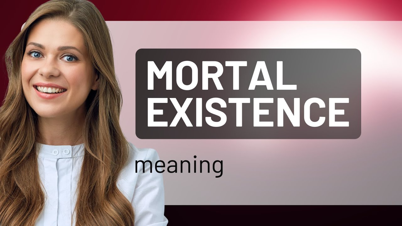 Understanding "Mortal Existence": A Journey through Life and Language ...