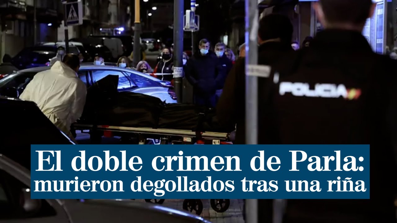 El Doble Crimen De Parla Murieron Degollados Tras Una Riña Y Los