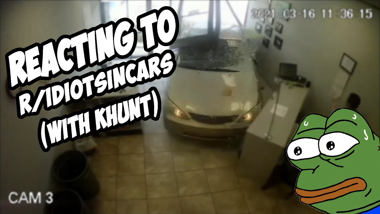 Reacting to r/IdiotsInCars with KHUNT (funny) - YouTube